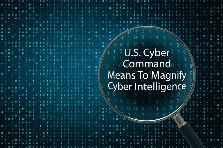 U.S. Cyber Command Means To Magnify Cyber Intelligence | AFCEA ...